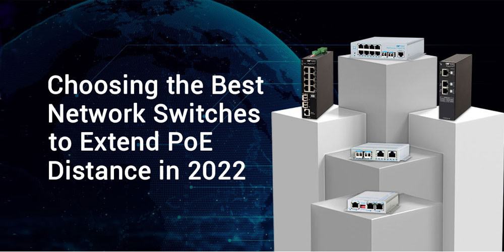 Choosing the Best Network Switches to Extend PoE Distance in 2022 - Blog