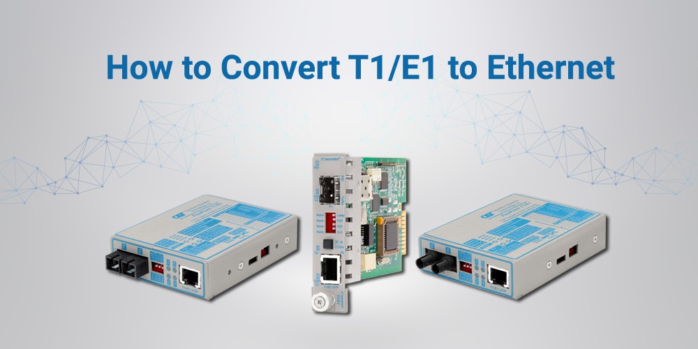 How to Convert T1 E1 to Fiber? - Blog